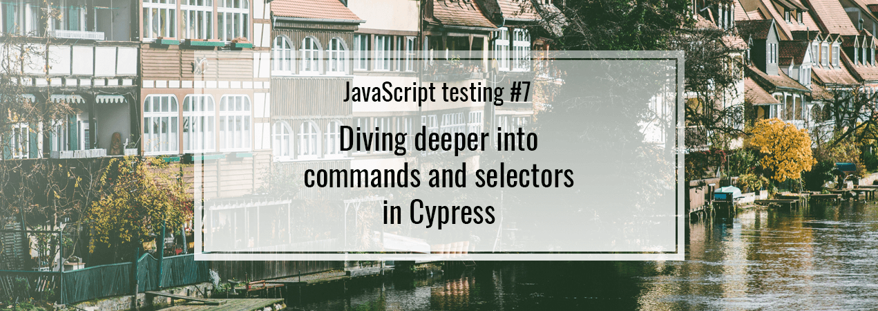 Javascript Testing 7 Diving Deeper Into Commands And Selectors In Cypress